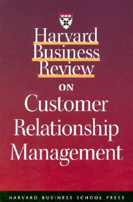 Harvard Business Review on Customer Relationship Management by C.K ...