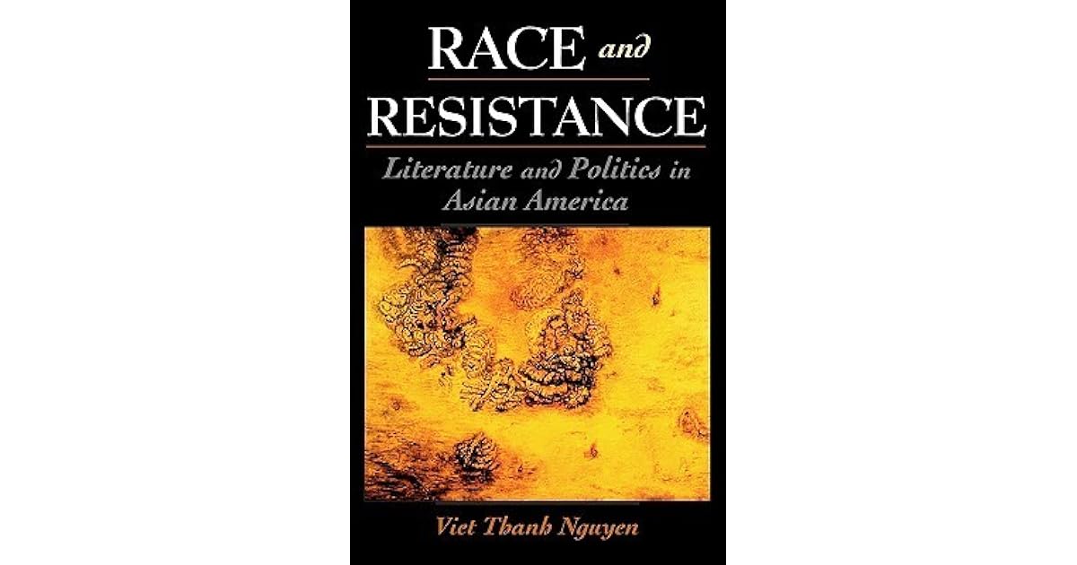 Race and Resistance: Literature and Politics in Asian America by Viet ...