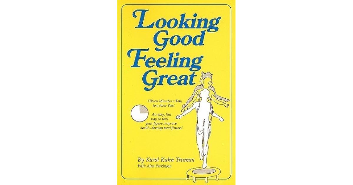 Looking Good Feeling Great by Karol K. Truman
