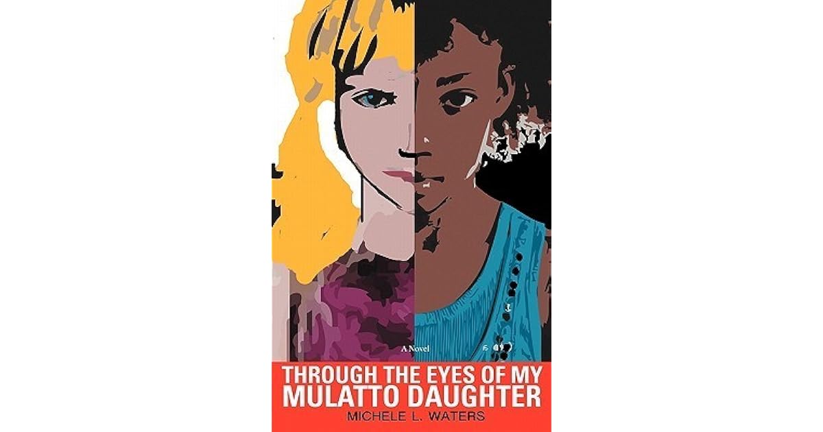Through the Eyes of My Mulatto Daughter by Michele L Waters