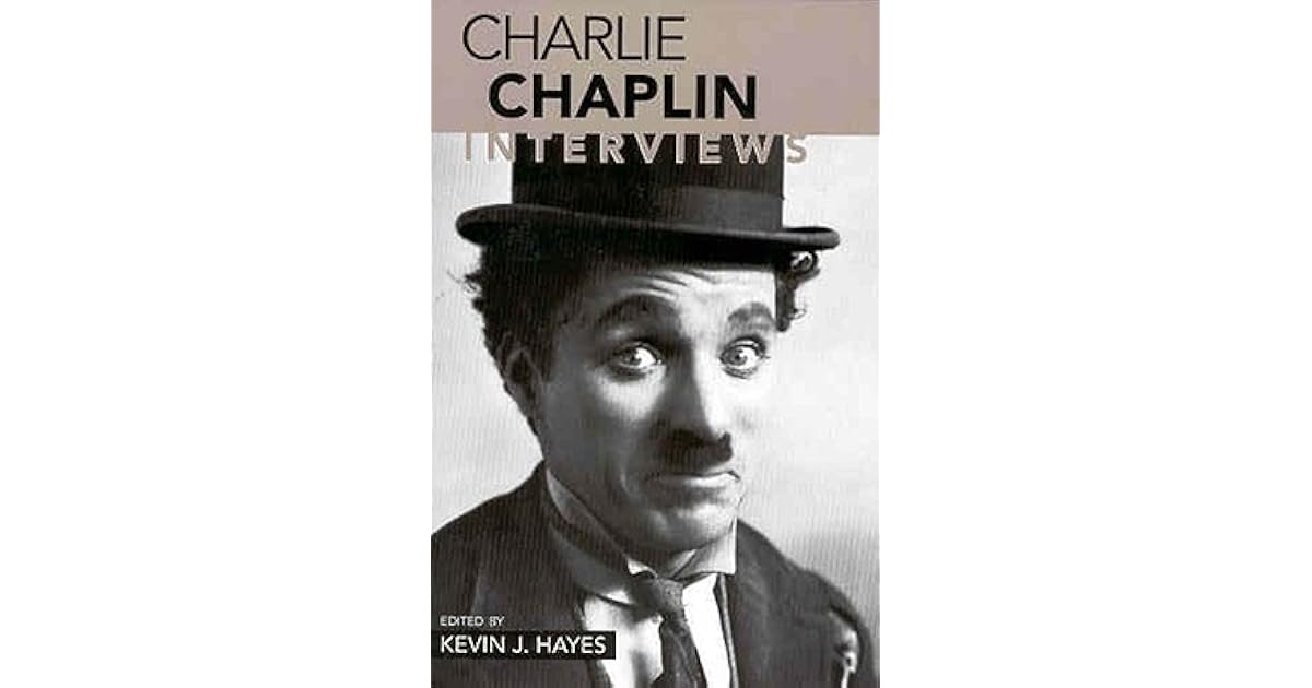 Charlie Chaplin: Interviews by Kevin J. Hayes