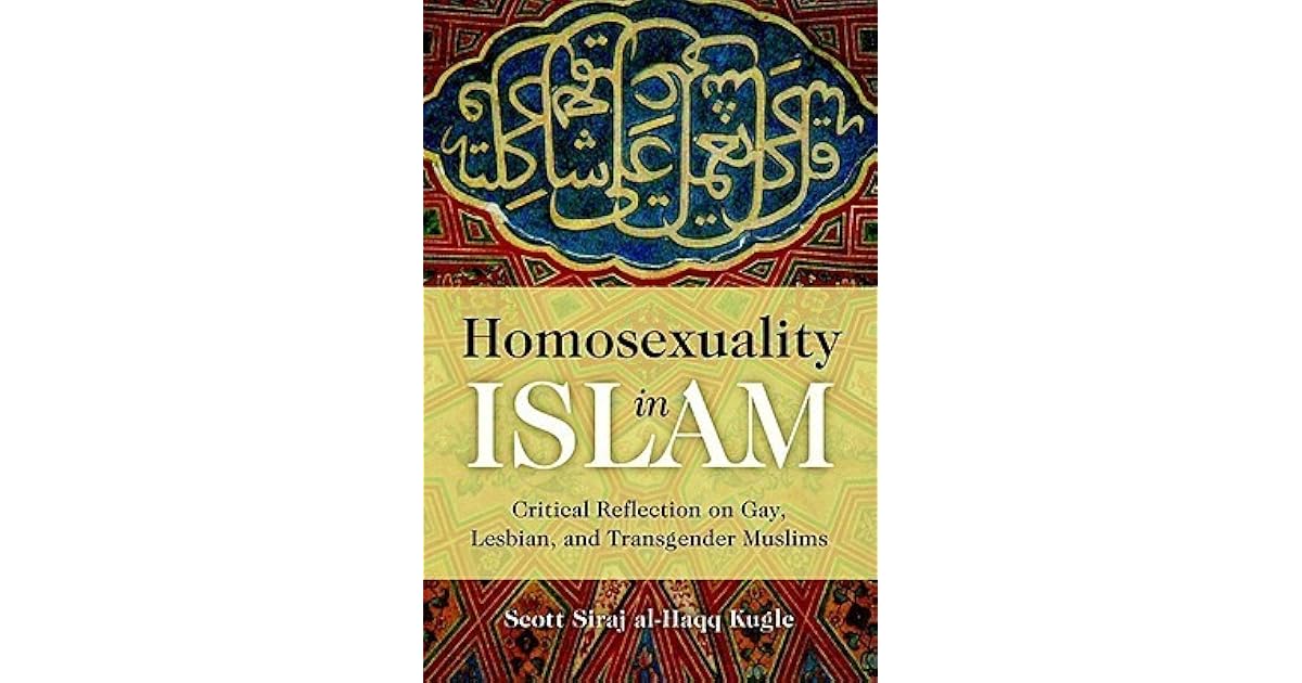Homosexuality in Islam: Critical Reflection on Gay, Lesbian, and ...