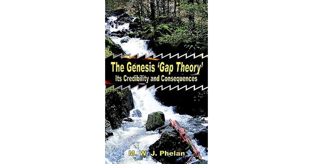 The Genesis 'Gap Theory': Its Credibility and Consequences by Michael W ...