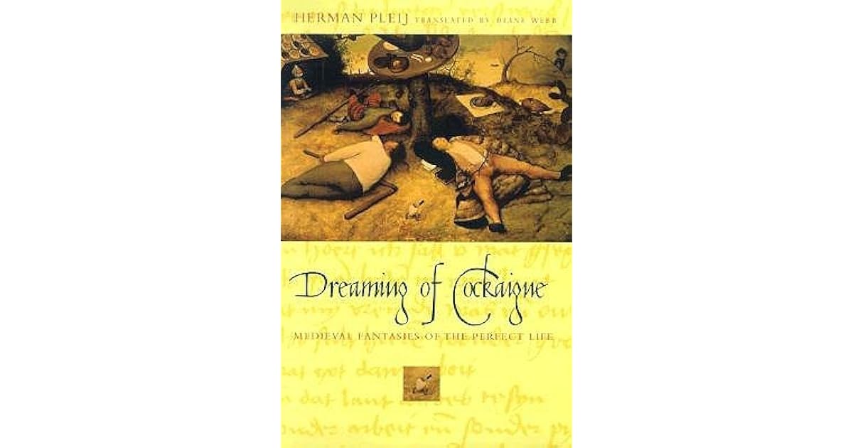 Dreaming of Cockaigne: Medieval Fantasies of the Perfect Life by Herman ...