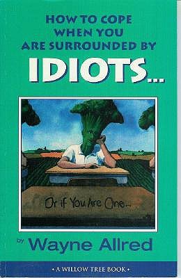 How to Cope When You Are Surrounded by Idiots by Ben Goode