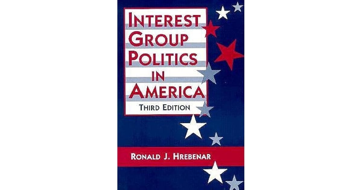 Interest Group Politics in America by Ronald J. Hrebenar