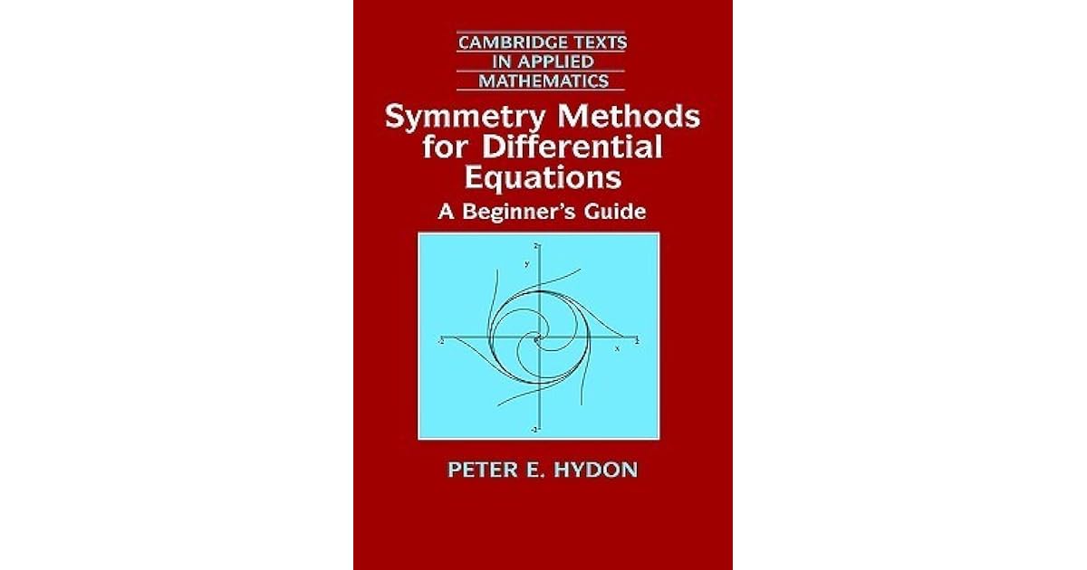 Symmetry Methods for Differential Equations: A Beginner's Guide by Peter E. Hydon