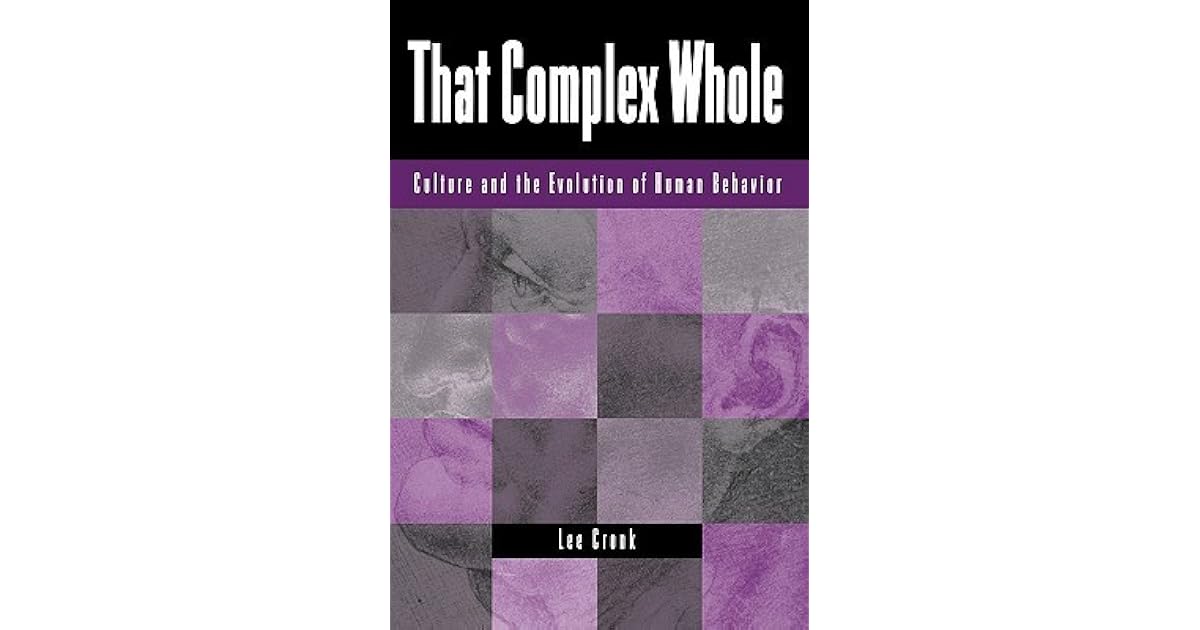 That Complex Whole: Culture And The Evolution Of Human Behavior by Lee ...