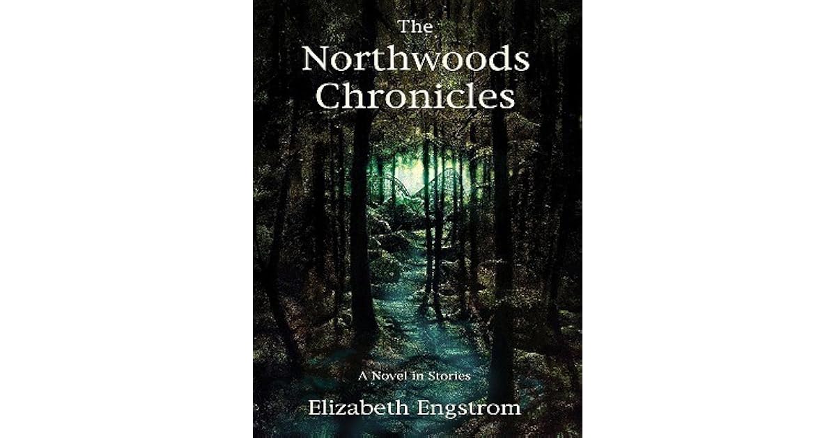 The Northwoods Chronicles: A Novel in Stories by Elizabeth Engstrom