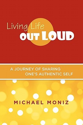 Living Life Out Loud by Michael Moniz