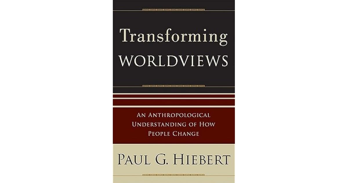 Transforming Worldviews: An Anthropological Understanding of How People ...