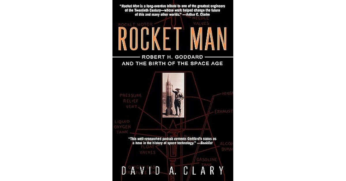 Rocket Man: Robert H. Goddard and the Birth of the Space Age by David A ...