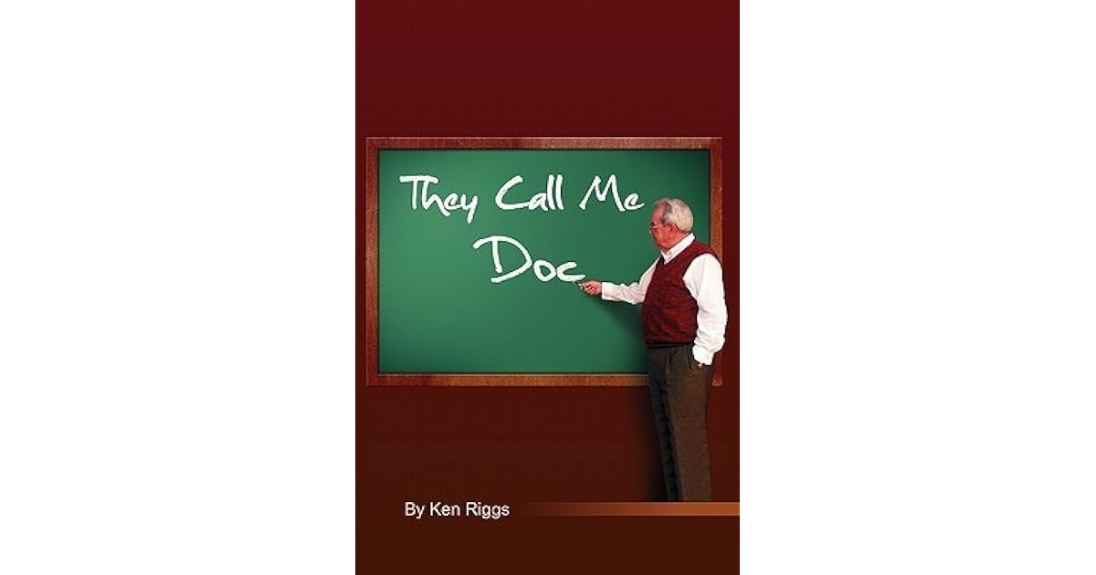 They Call Me Doc by Ken Riggs