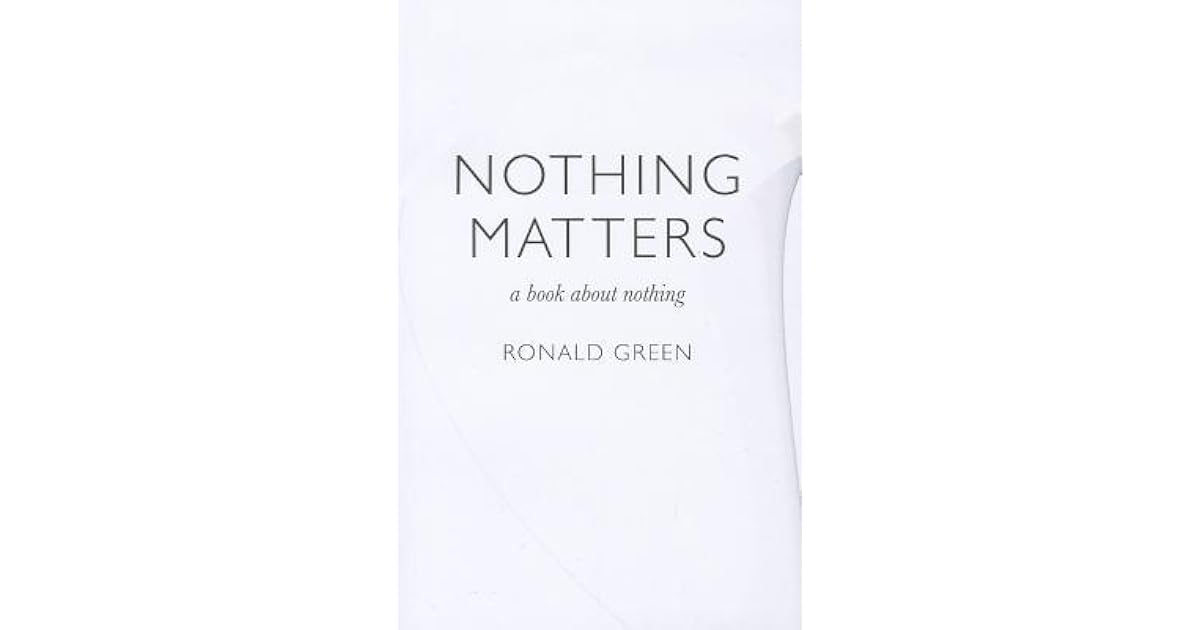 Nothing Matters: A Book about Nothing by Ronald Green