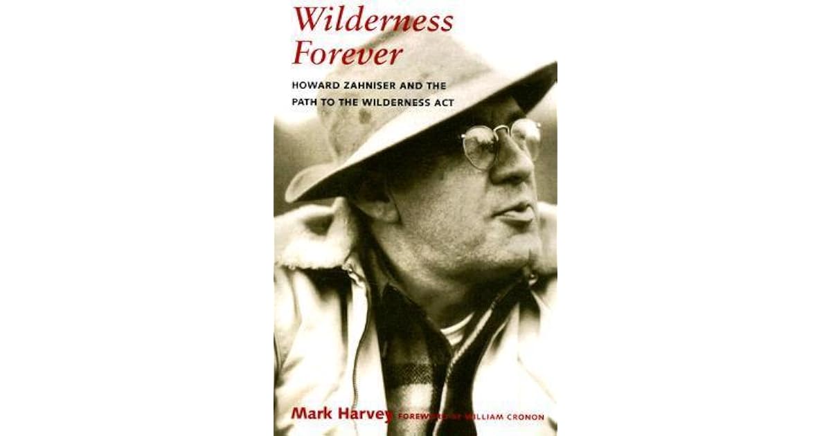 Wilderness Forever: Howard Zahniser and the Path to the Wilderness Act ...