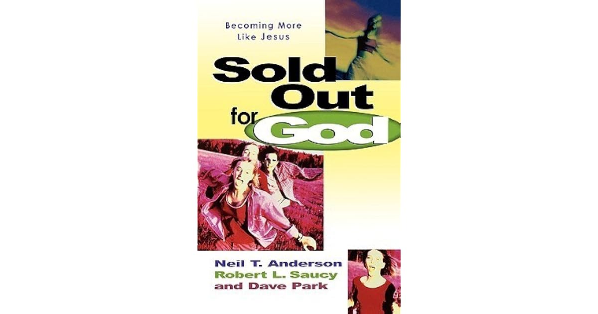Sold Out for God: Becoming More Like Jesus by Neil T. Anderson