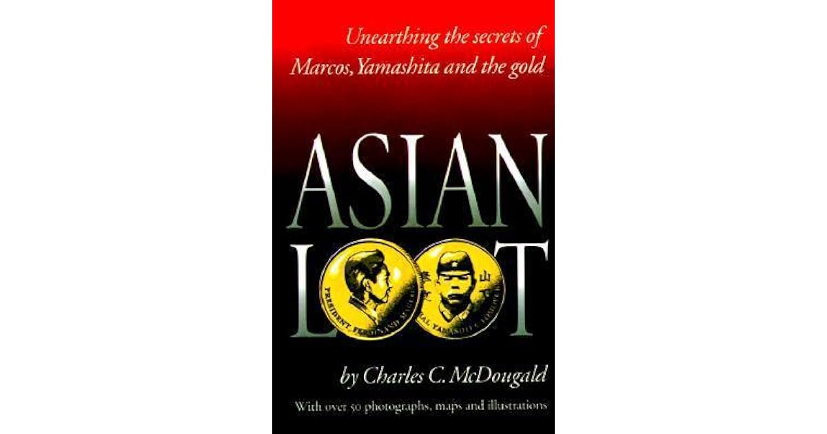Asian Loot: Unearthing the Secrets of Marcos, Yamashita and the Gold by ...