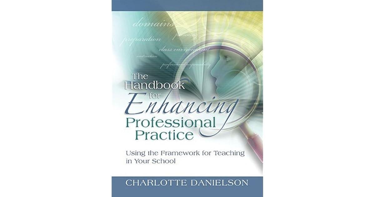 The Handbook for Enhancing Professional Practice: Using the Framework for Teaching in Your ...