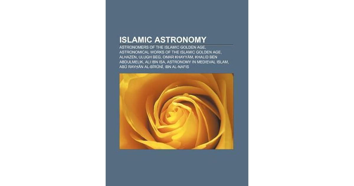 Islamic Astronomy: Astronomers of the Islamic Golden Age, Astronomical ...