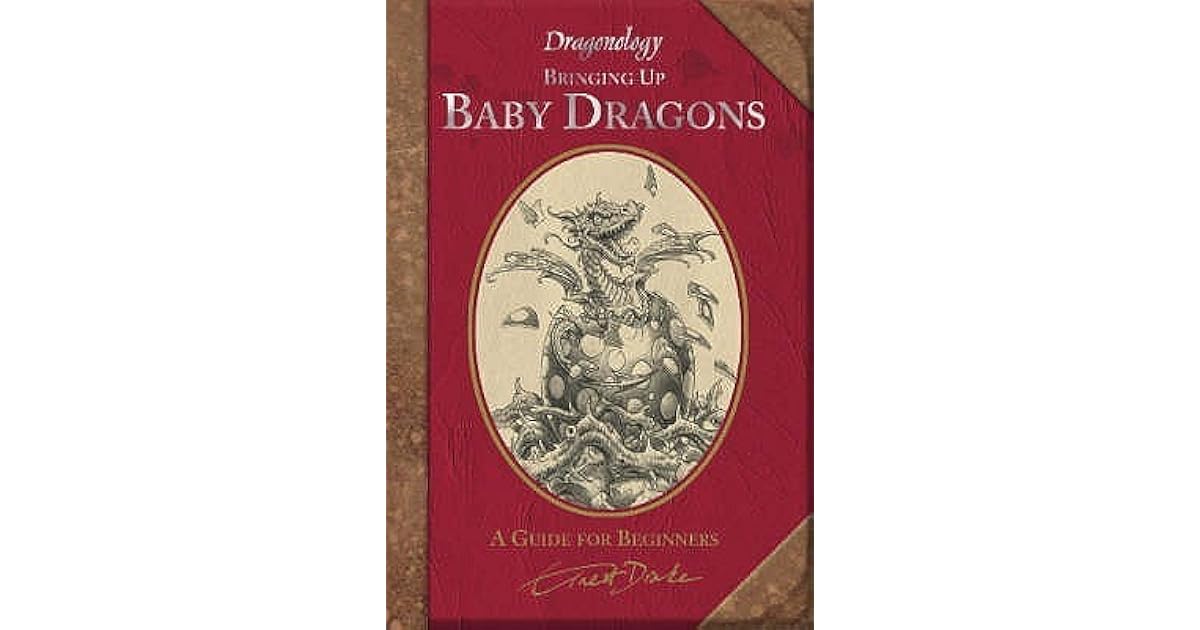 Dragonology: Bringing Up Baby Dragons by Ernest Drake