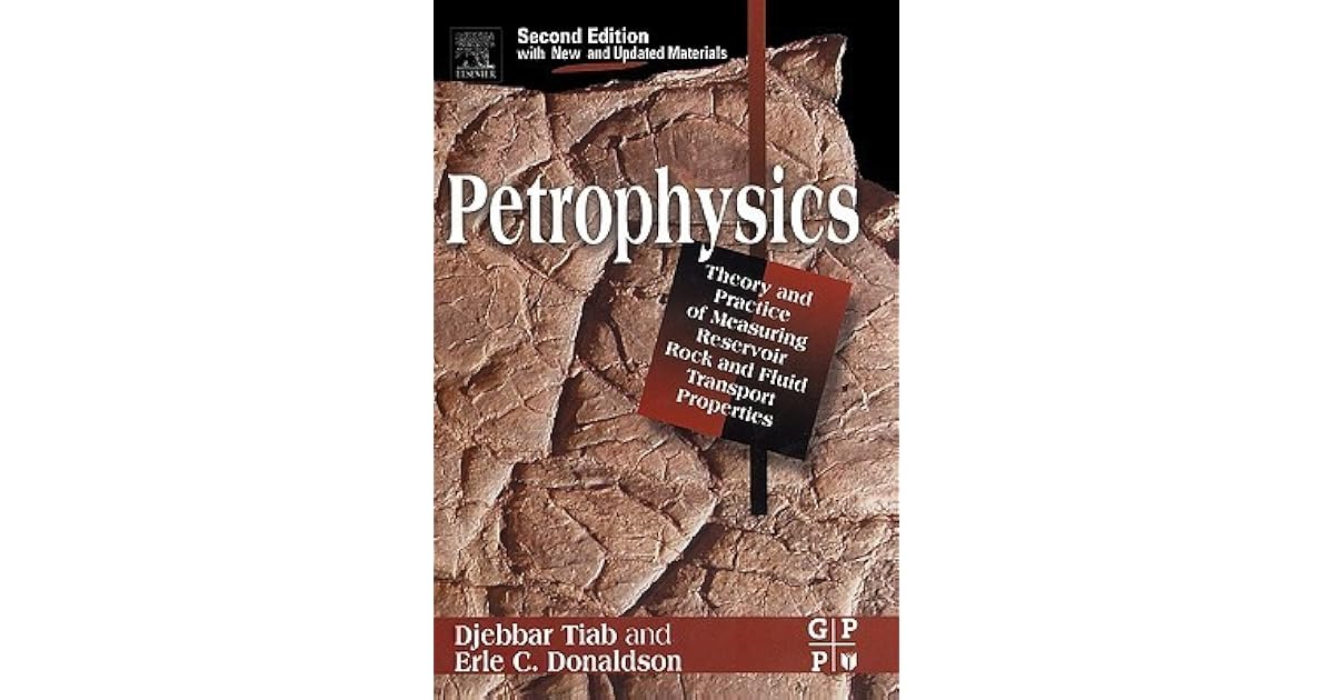Petrophysics: Theory and Practice of Measuring Reservoir Rock and Fluid ...