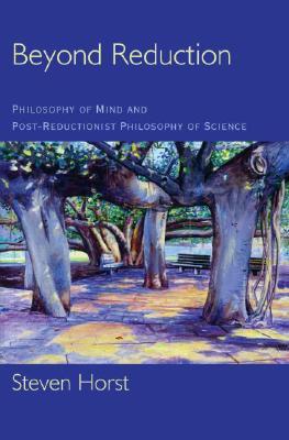 Beyond Reduction: Philosophy of Mind and Post-Reductionist Philosophy ...