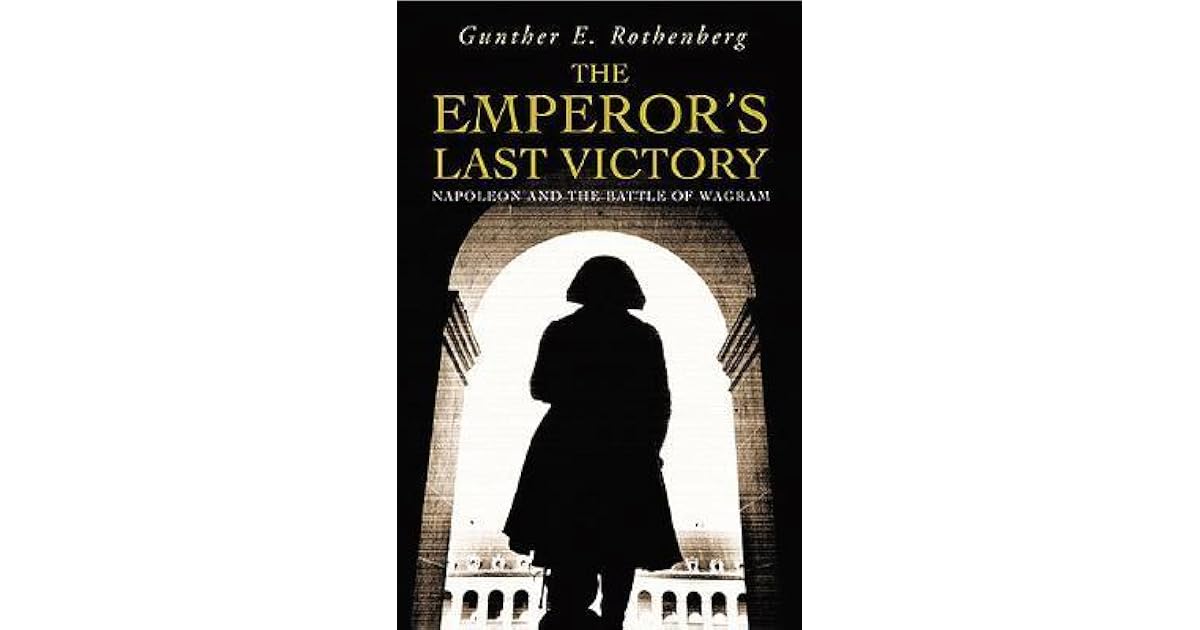 The Emperor's Last Victory: Napoleon and the Battle of Wagram by ...