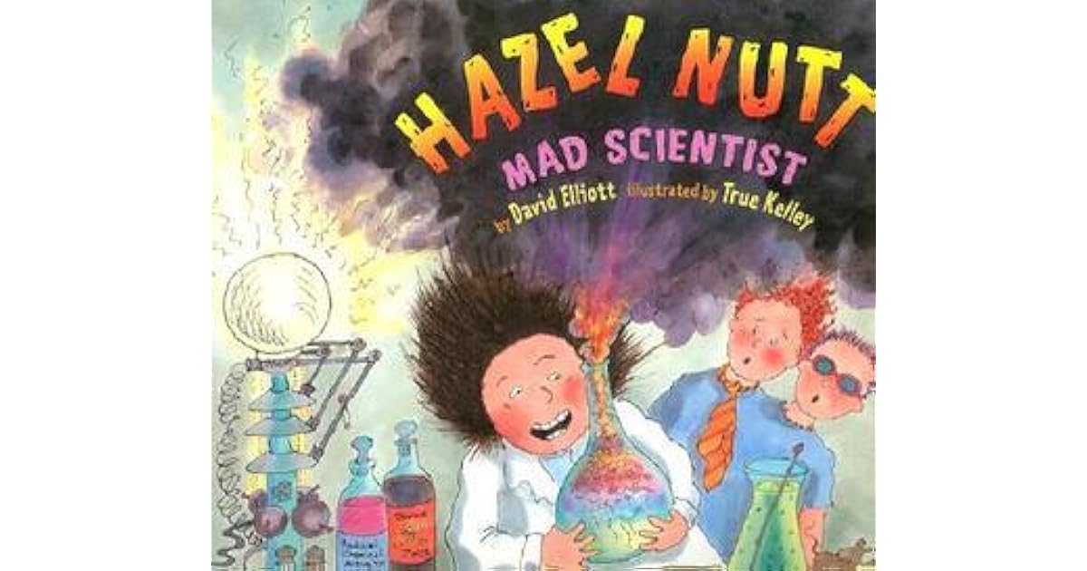 Hazel Nutt: Mad Scientist by David Elliott