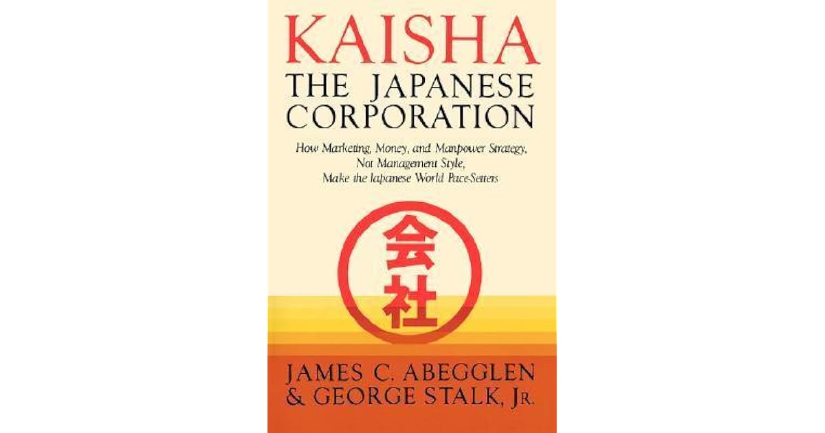 Kaisha: The Japanese Corporation by James C. Abegglen