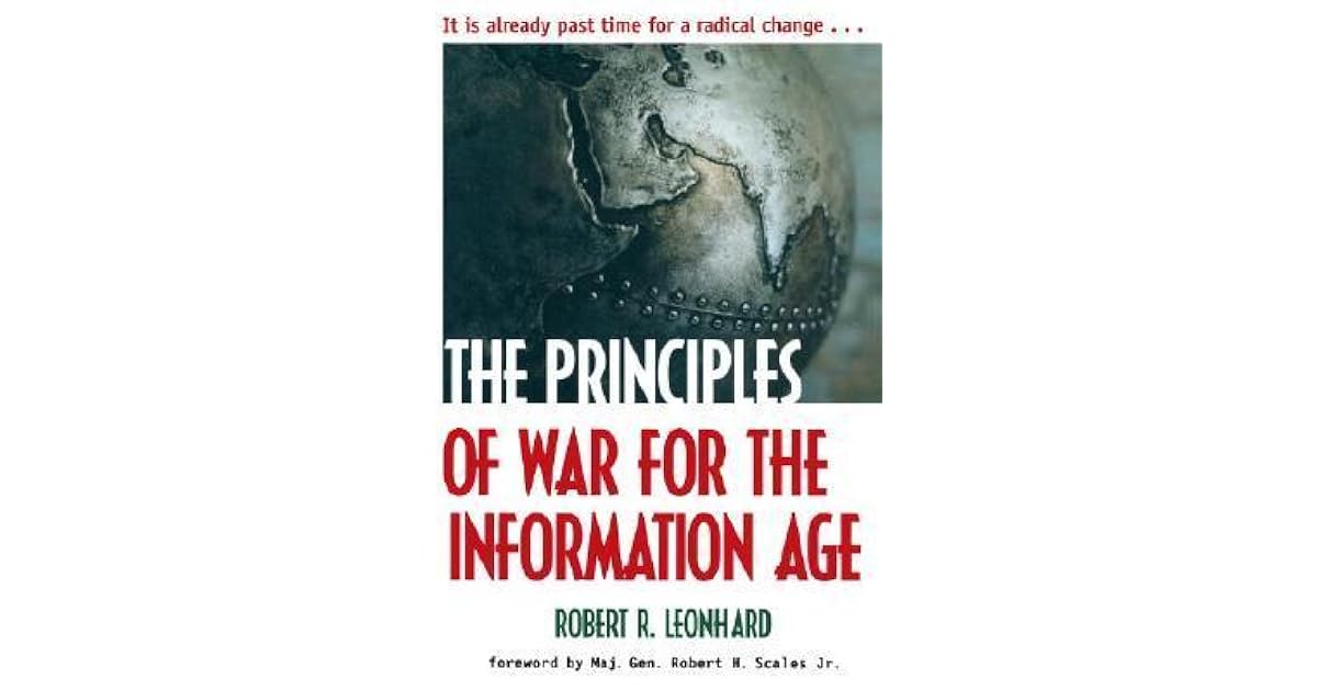 The Principles of War for the Information Age by Robert R. Leonhard
