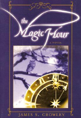 The Magic Hour by James S. Crowley