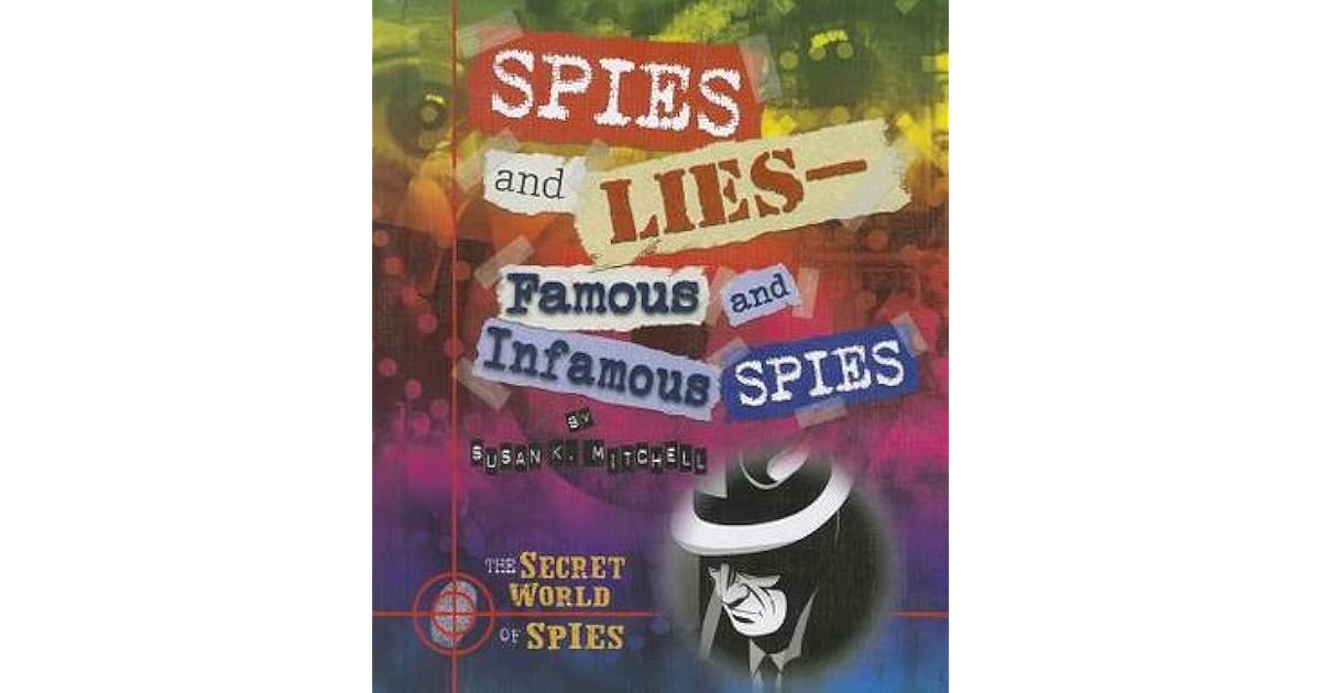 Spies and Lies: Famous and Infamous Spies by Susan K. Mitchell