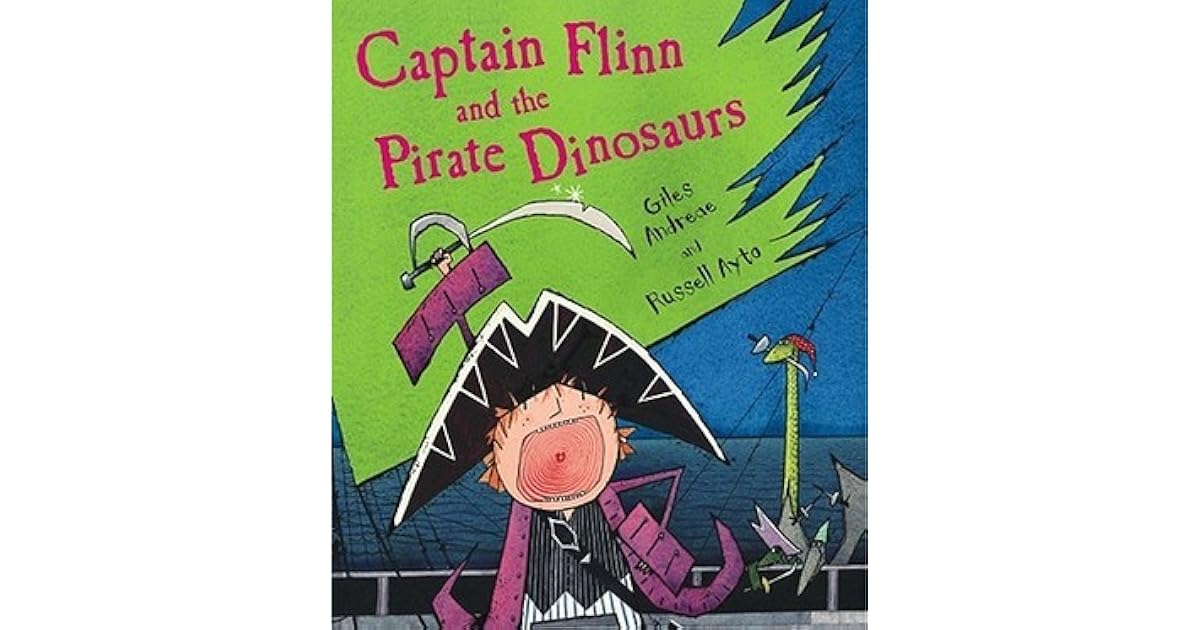 Captain Flinn and the Pirate Dinosaurs by Giles Andreae