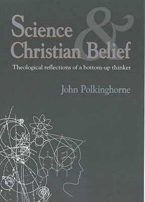 Science and Christian Belief by John C. Polkinghorne
