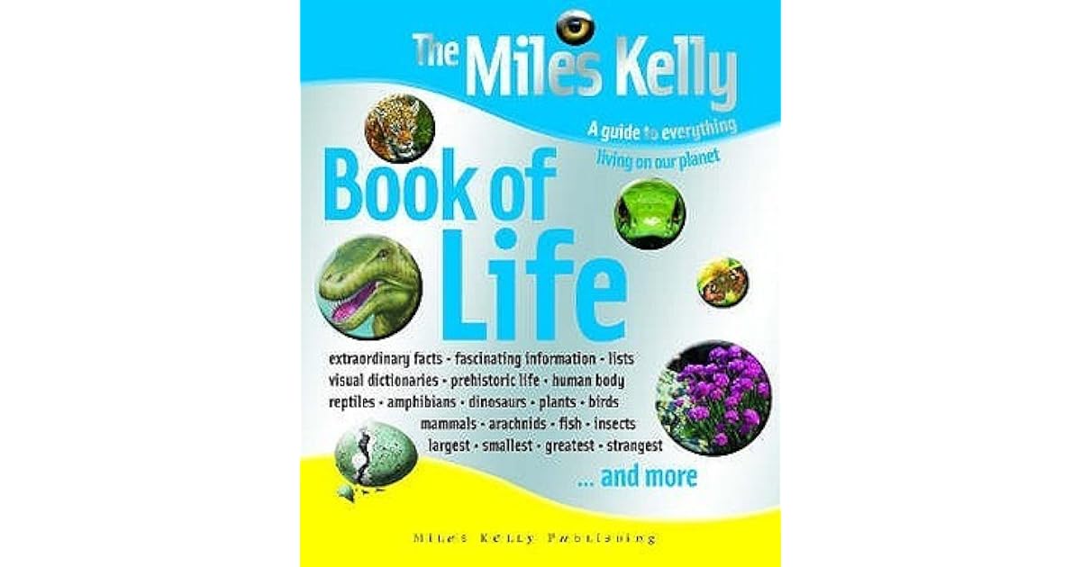 The Miles Kelly Book of Life: A Guide to Everything Living on Our ...