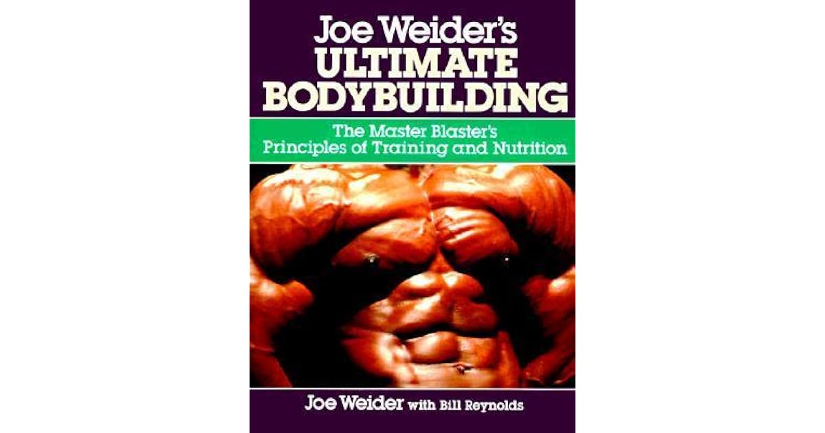Joe Weider's Ultimate Bodybuilding: The Master Blaster's Principles of ...