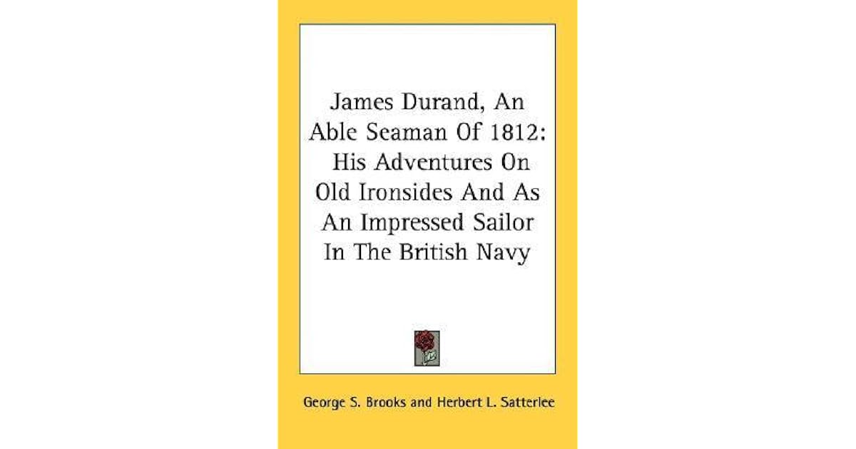 James Durand, An Able Seaman Of 1812: His Adventures On Old Ironsides ...