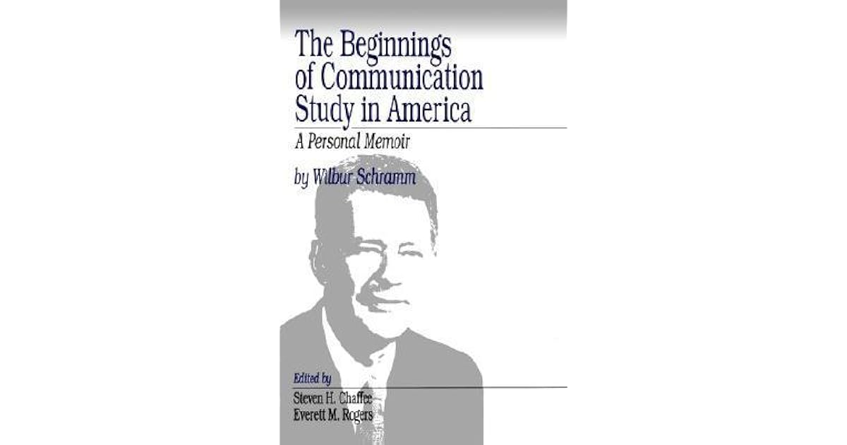The Beginnings of Communication Study in America: A Personal Memoir by ...