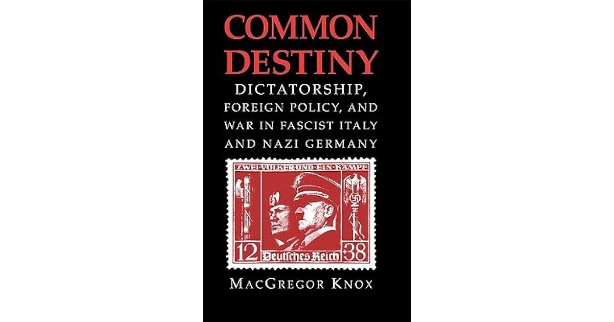 Common Destiny: Dictatorship, Foreign Policy, and War in Fascist Italy ...