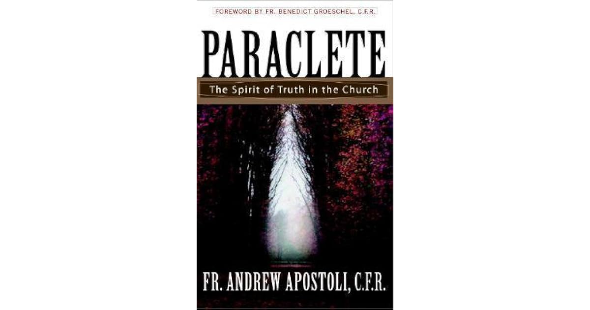 Paraclete: The Spirit of Truth in the Church by Andrew Apostoli