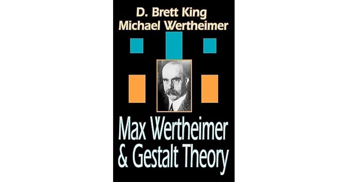 Max Wertheimer and Gestalt Theory by D. Brett King