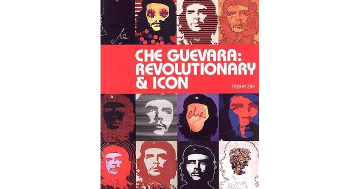 Che Guevara: Revolutionary & Icon by Trisha Ziff