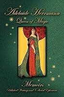 Adelaide Herrmann Queen of Magic by Adelaide Herrmann
