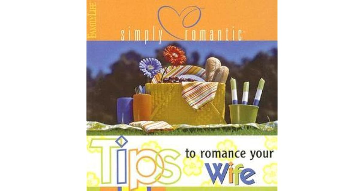 Simply Romantic Tips to Romance Your Wife by Family life