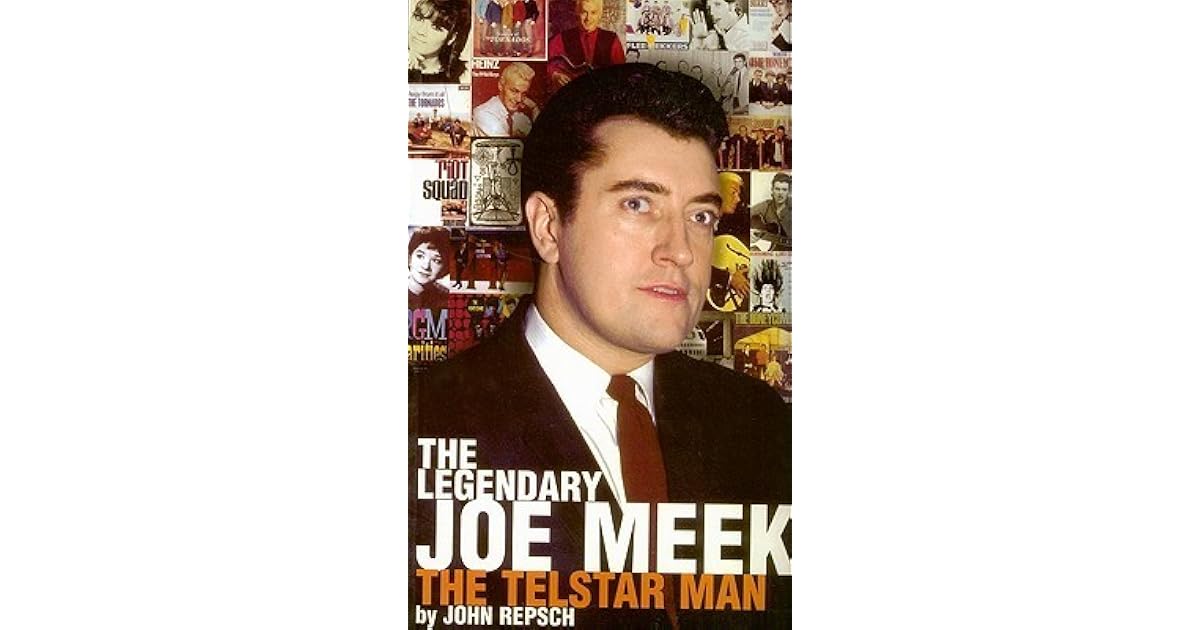 The Legendary Joe Meek: The Telstar Man by John Repsch