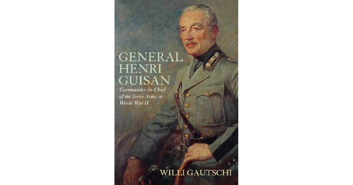 General Henri Guisan: Commander-In-Chief of the Swiss Army in World War ...