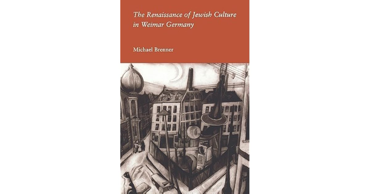 The Renaissance of Jewish Culture in Weimar Germany by Michael Brenner