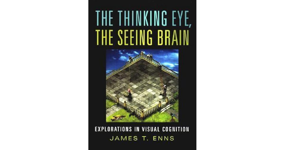 The Thinking Eye, the Seeing Brain: Explorations in Visual Cognition by ...