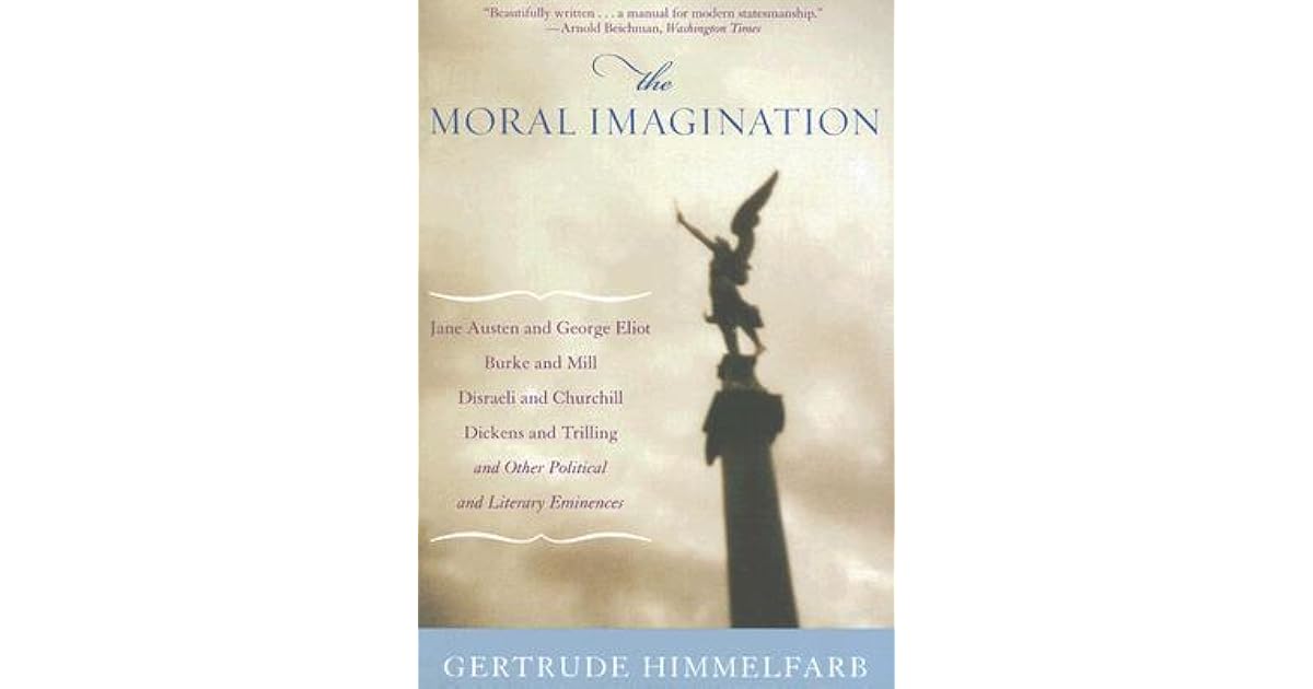 The Moral Imagination: From Edmund Burke to Lionel Trilling by Gertrude ...