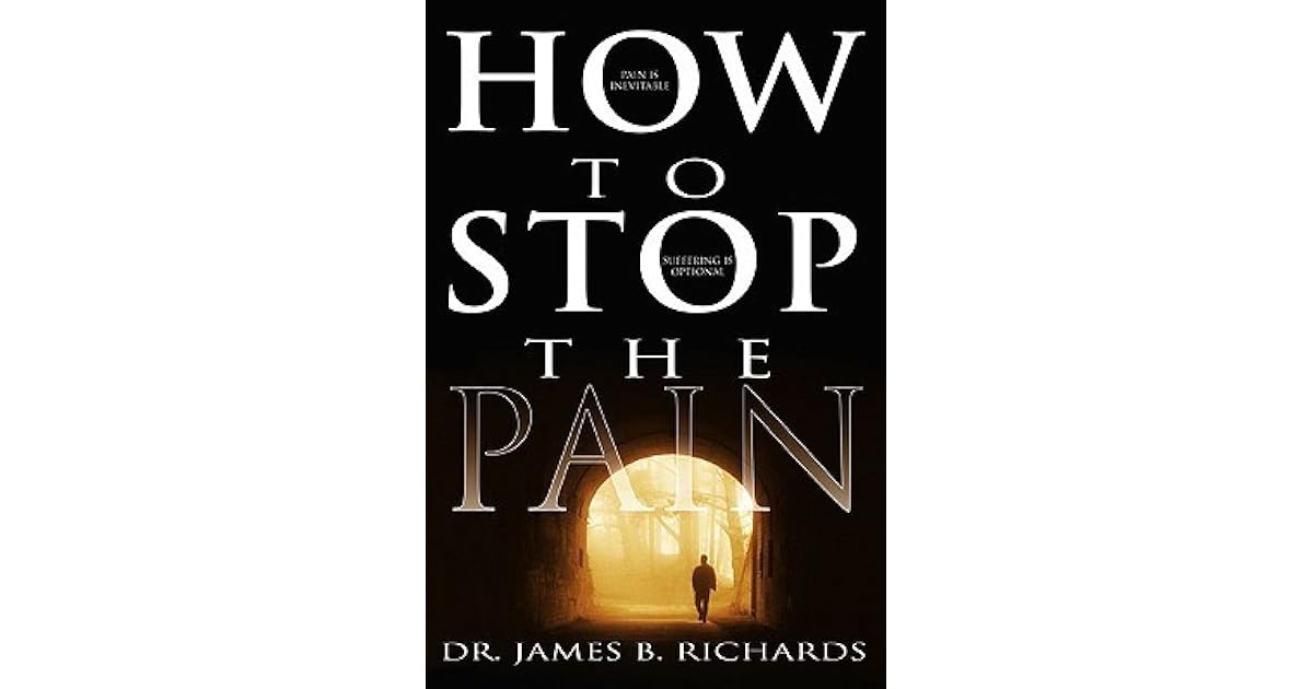 How to Stop the Pain by James B. Richards